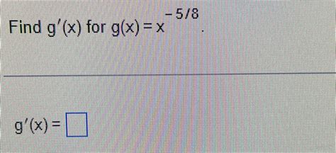 Solved Find G X For G X X G X Chegg Com
