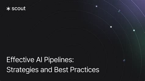 Effective Ai Pipelines Strategies And Best Practices Scout