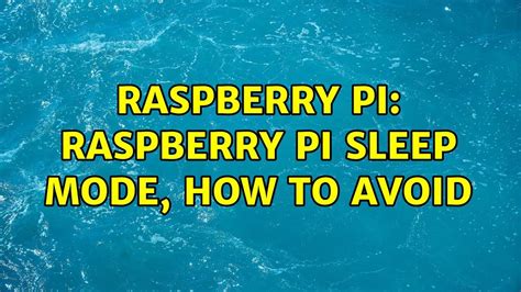 Raspberry Pi Raspberry Pi Sleep Mode How To Avoid 8 Solutions Youtube