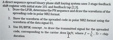 Solved A Direct Sequence Spread Binary Phase Shift Keying System Uses A 3 Stage Feedback Shift
