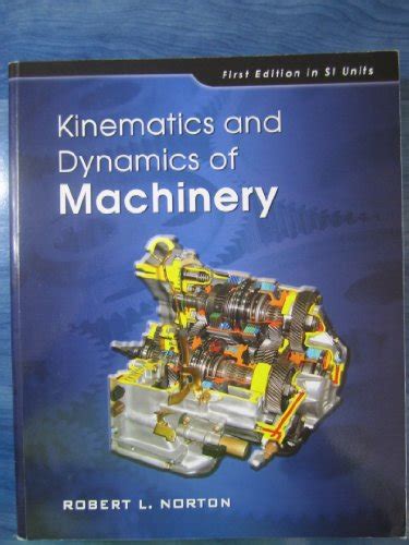 Kinematics And Dynamics Of Machinery Si Units Robert L Norton 9780071278522 Abebooks
