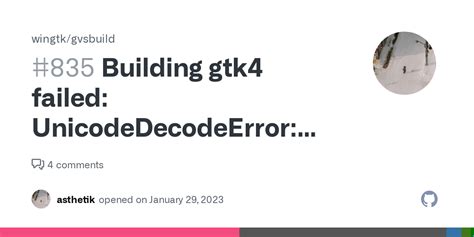 building gtk4 failed unicodedecodeerror utf 8 codec can t decode