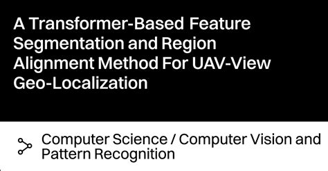 A Transformer Based Feature Segmentation And Region Alignment Method