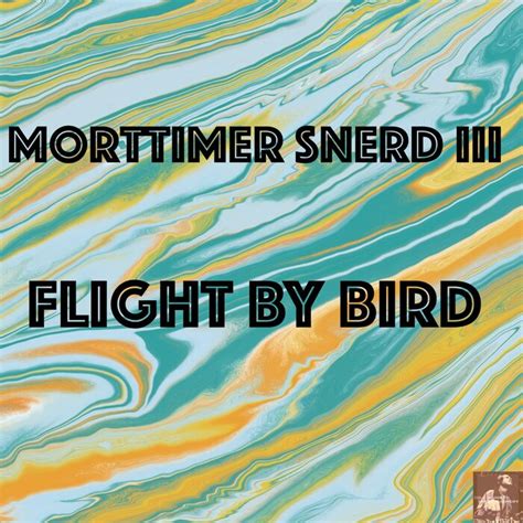 Flight By Bird By Morttimer Snerd Iii On Mp3 Wav Flac Aiff And Alac At