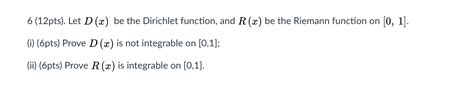 Solved 6 12pts Let D X Be The Dirichlet Function And Chegg Com