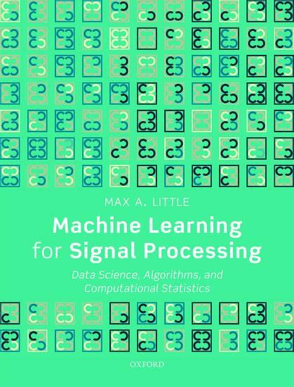 Machine Learning For Signal Processing Data Sciencealgorithmsand