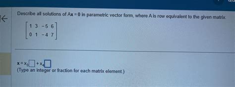 Solved Describe All Solutions Of Ax0 ﻿in Parametric Vector