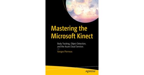 Mastering The Microsoft Kinect Body Tracking Object Detection And The Azure Cloud Services Book