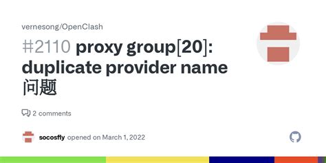 Proxy Group 20 Duplicate Provider Name 问题 · Issue 2110 · Vernesongopenclash · Github