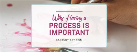 Why Having A Process Is Important Barb Sotiropoulos