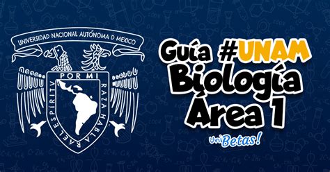 Guía Unam Biología Área 1 Cs Físico Matemáticas E Ingeniería