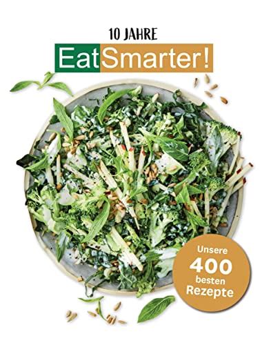 10 Jahre Eat Smarter Unsere 400 Besten Rezepte By Eat Smarter Goodreads