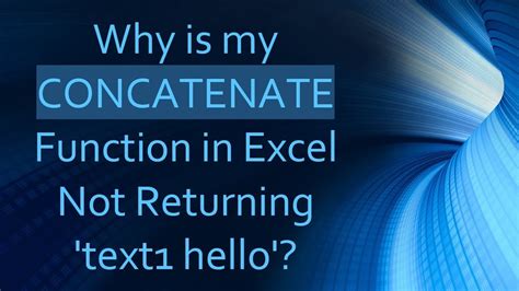 Why Is My Concatenate Function In Excel Not Returning Text1 Hello