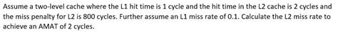 Solved Assume A Two Level Cache Where The L1 Hit Time Is 1 Chegg Com
