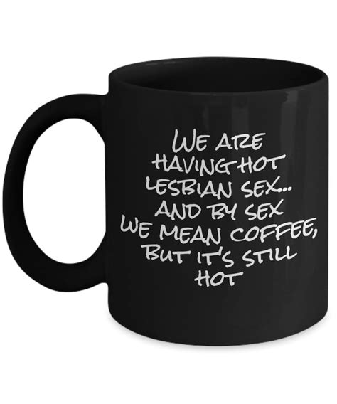 We Are Having Hot Lesbian Sex And By Sex We Mean Coffee But Etsy