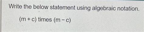 Solved Write The Below Statement Using Algebraic Notation
