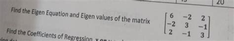 Find The Eigen Equation And Eigen Values Of The Matrix ⎣⎡ 6−22 −23−1 2−13