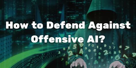 How To Defend Against Offensive AI