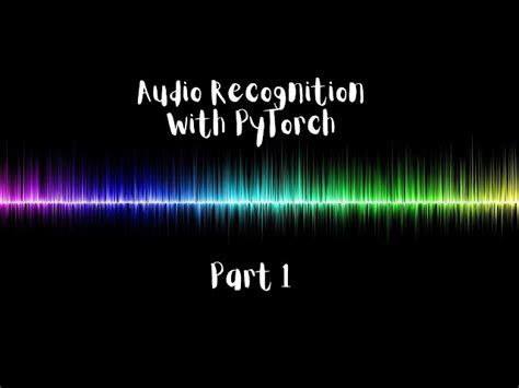 How To Use Pytorch For Speech Recognition Reasontown