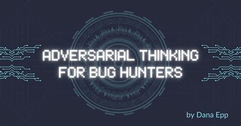 adversarial thinking for bug hunters