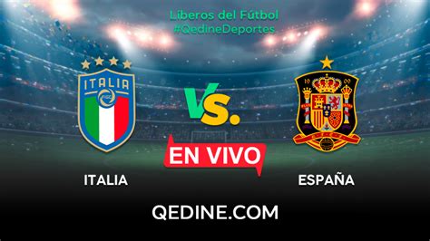 Italia Vs España En Vivo Horarios Y Canales Tv Dónde Ver El Partido