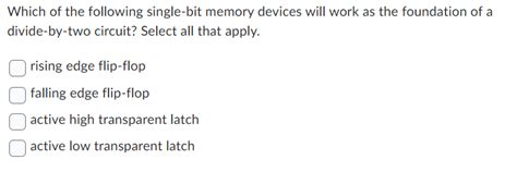 Solved Which Of The Following Single Bit Memory Devices Will