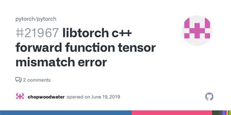 libtorch c forward function tensor mismatch error · issue 21967 · pytorch pytorch · github