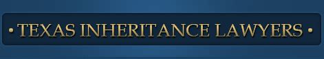 Texas Inheritance Lawyers Wills Probate Guardianship Will Contests Intestacy