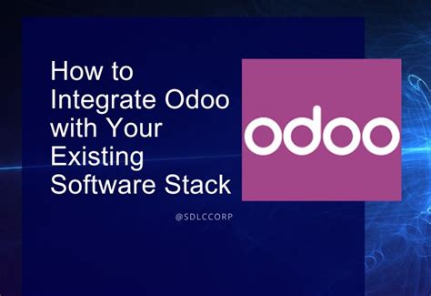 How To Integrate Odoo With Your Existing Software Stack Sdlc Corp
