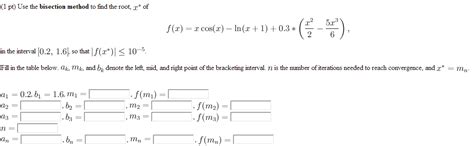 Solved Use The Bisection Method To Find The Root X Of Fill