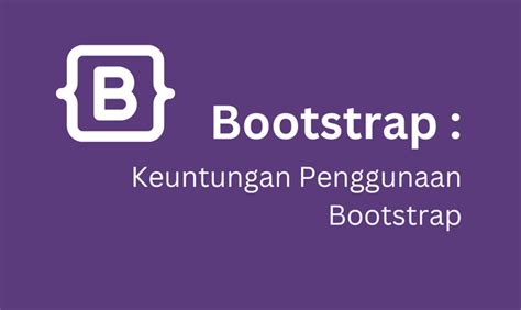 Keuntungan Dari Memakai Bootstrap Penjelasan Lengkap