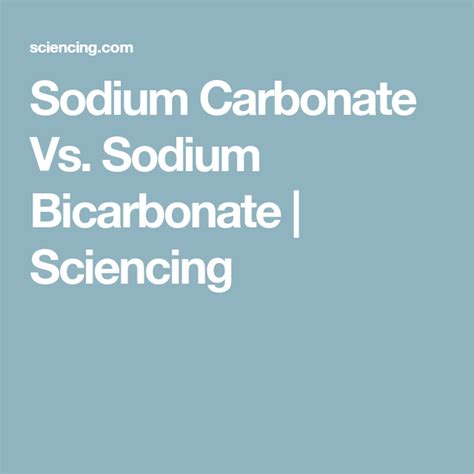 Sodium Carbonate Vs Sodium Bicarbonate Sciencing Sodium