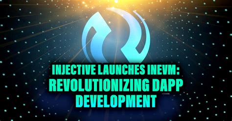 Injective Launches Inevm Revolutionizing Dapp Development
