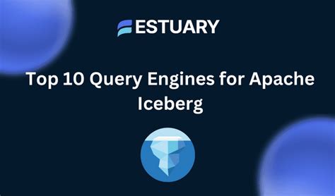 Top 10 Query Engines For Apache Iceberg A Complete Comparison Estuary