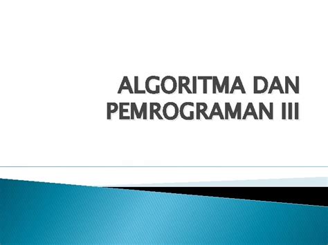 ALGORITMA DAN PEMROGRAMAN III MATERI Analisa Algoritma Algoritma ALGORITMA DAN PEMROGRAMAN III MATERI Analisa Algoritma Algoritma
