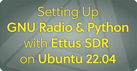 Setting Up Gnu Radio And Python With Ettus Sdr On Ubuntu 2204 Yotta