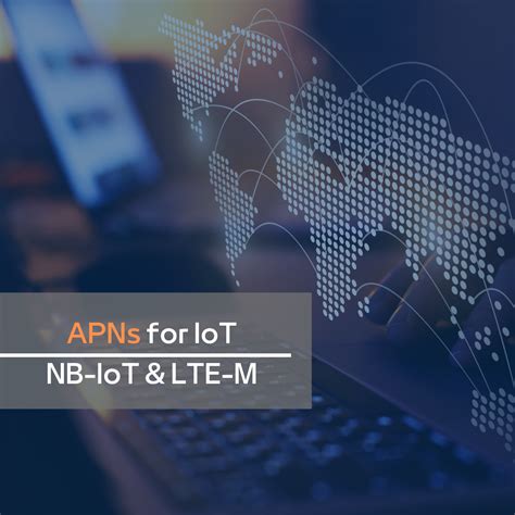 APN Settings For The Global Market Of LTE M And NB IoT