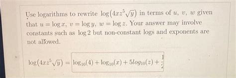 Solved Use Logarithms To Rewrite Log 4xz5y In Terms Of