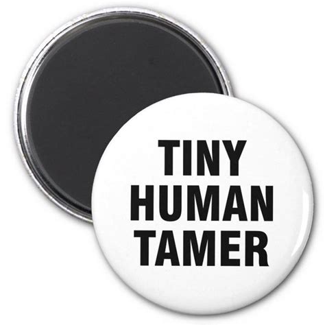 Tiny Human Tamer Magnet Artofit