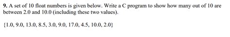 Solved 9 A Set Of 10 Float Numbers Is Given Below Write A