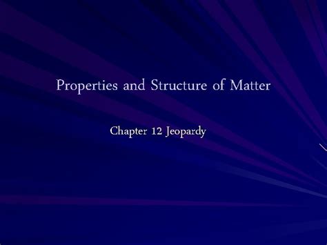 Properties And Structure Of Matter Chapter Jeopardy