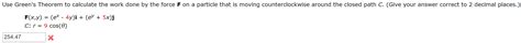Solved Use Green S Theorem To Calculate The Work Done By The Chegg
