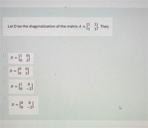 Solved Let D Be The Diagonalization Of The Matrix A 1111