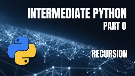 Intermediate Python Part 0 Recursion