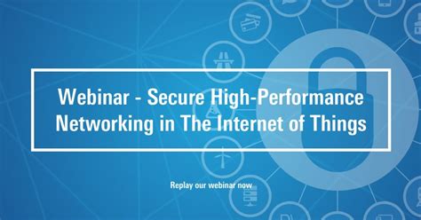 Webinar Secure High Performance Networking In The Internet Of Things