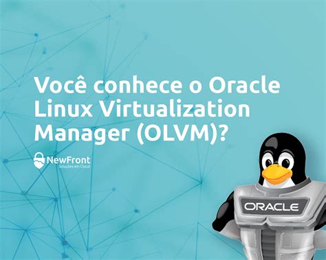 Você Conhece O Oracle Linux Virtualization Manager Olvm
