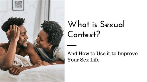 Sexual Context What It Is And How You Can Use It To Improve Your Sex Life Love Heal Grow