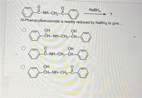 Solved O Cnhch Oh N Phenacylbenzamide Is Readily Reduced Chegg Com