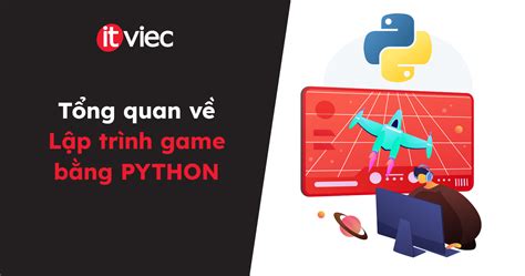 Lập Trình Game Bằng Python Không Khó Như Bạn Nghĩ Itviec Blog