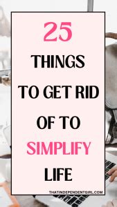 Things To Get Rid Of To Simplify Life That Independent Girl